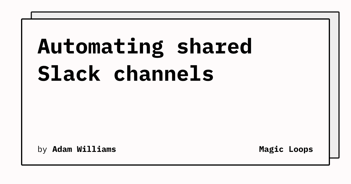 Automating shared Slack channels