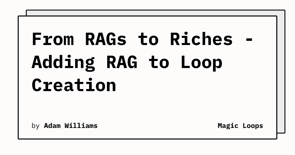 From RAGs to Riches - Adding RAG to Loop Creation